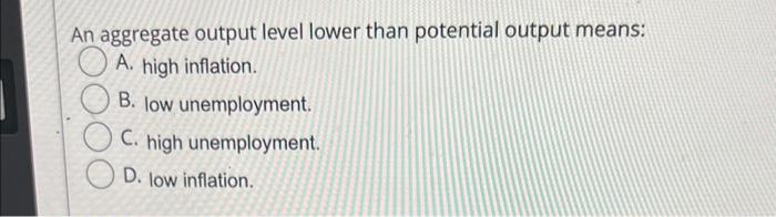 Solved An aggregate output level lower than potential output | Chegg.com