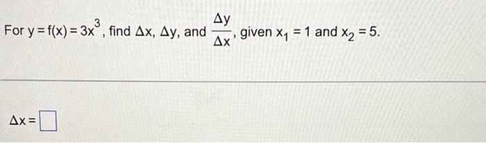 Solved For y = f(x) = 3x³, find Ax, Ay, and Ax= Ay Ax' given | Chegg.com