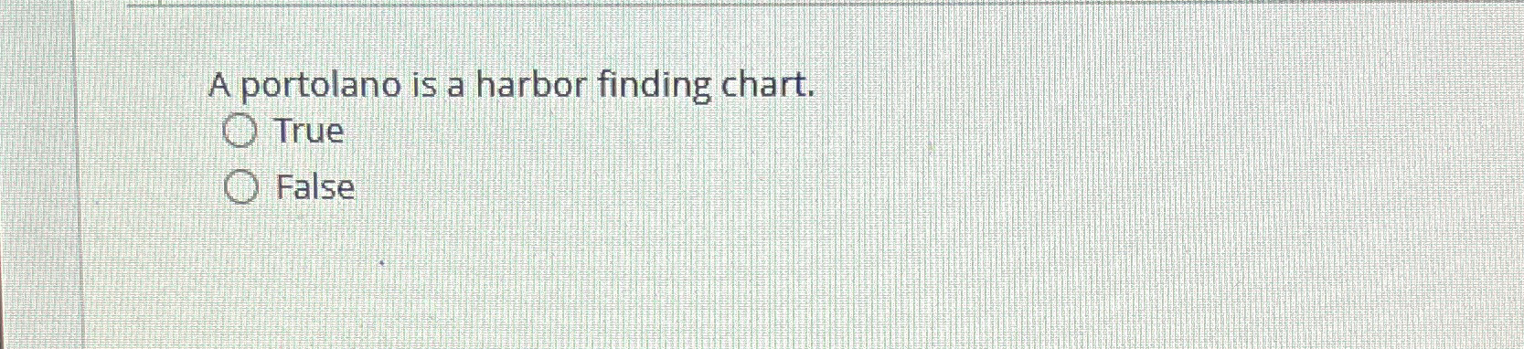 Solved A portolano is a harbor finding chart.TrueFalse | Chegg.com