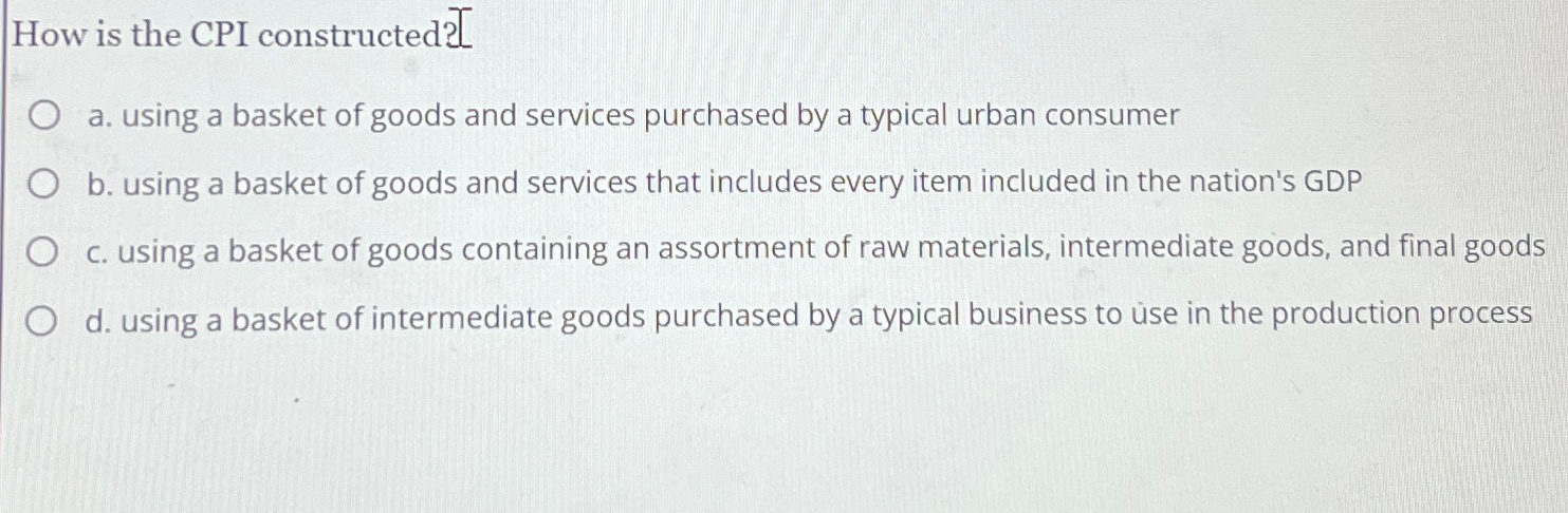 Solved How is the CPI constructed?]a. ﻿using a basket of | Chegg.com