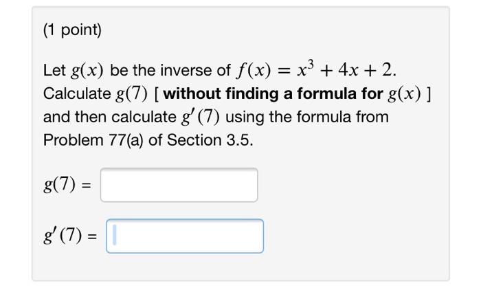 Solved (1 point) Let g(x) be the inverse of f(x) = x3 + 4x + | Chegg.com