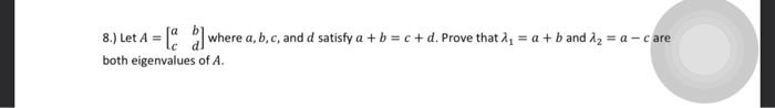 Solved 8.) Let A=[acbd] where a,b,c, and d satisfy a+b=c+d. | Chegg.com