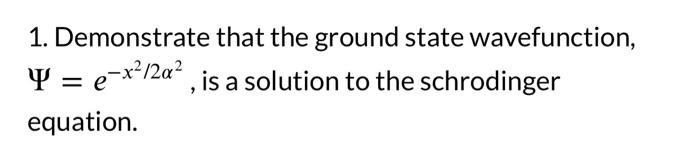 Solved 1 Demonstrate That The Ground State Wavefunction
