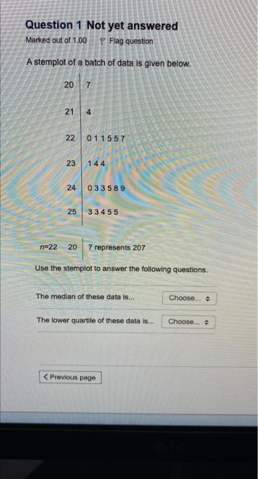 Solved Question 1 Not yet answered Flag question A stemplot | Chegg.com