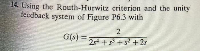 Solved 14. Using the Routh-Hurwitz criterion and the unity | Chegg.com