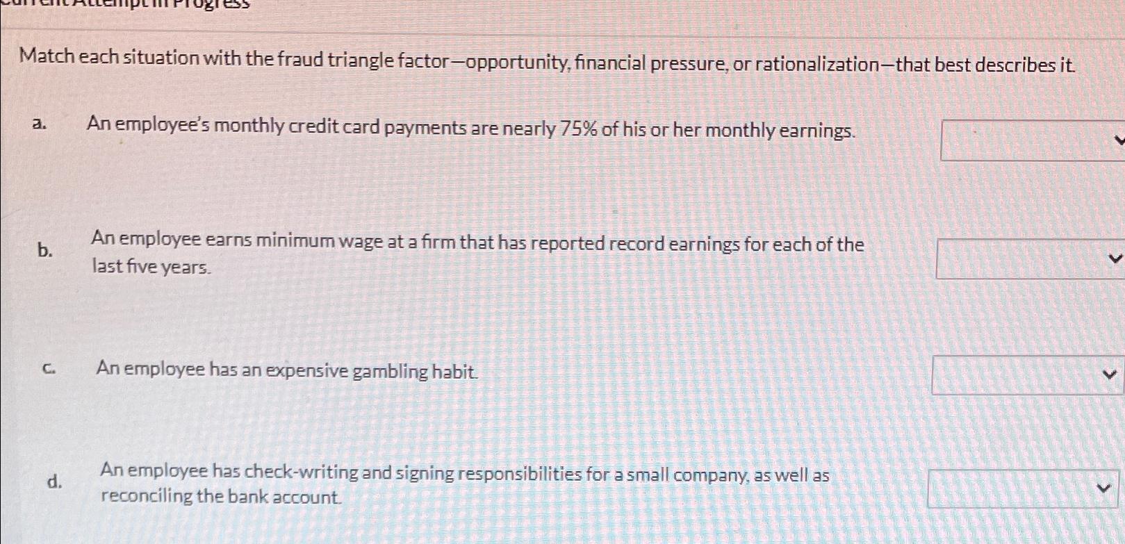 Solved Match each situation with the fraud triangle | Chegg.com