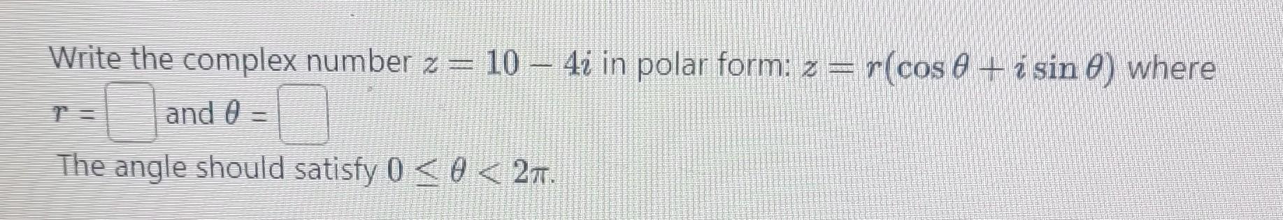 Solved Write the complex number z=10−4i in polar form: | Chegg.com
