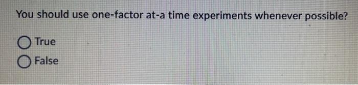 Solved You should use one-factor at-a time experiments | Chegg.com