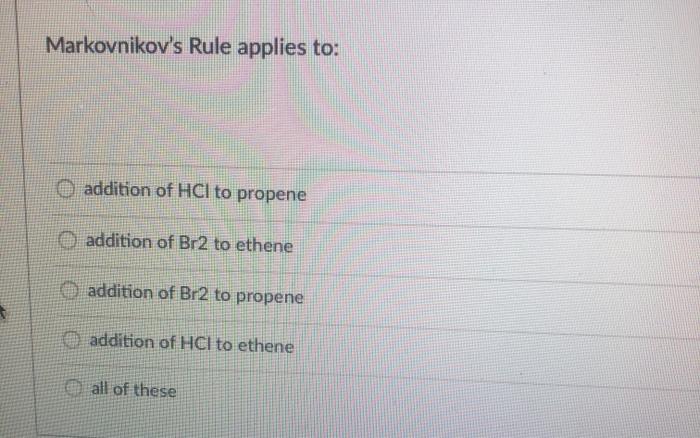 Solved Markovnikov's Rule applies to: O addition of HCl to | Chegg.com