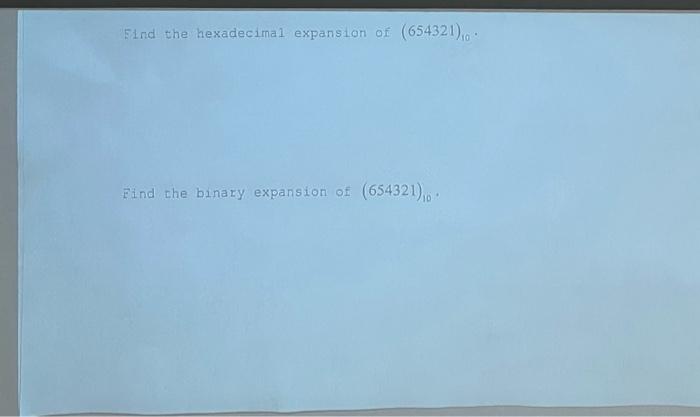 Solved Find the hexadecimal expansion of (654321)10. Find | Chegg.com