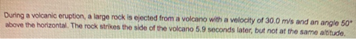 Solved During a volcanic eruption, a large rock is ejected | Chegg.com