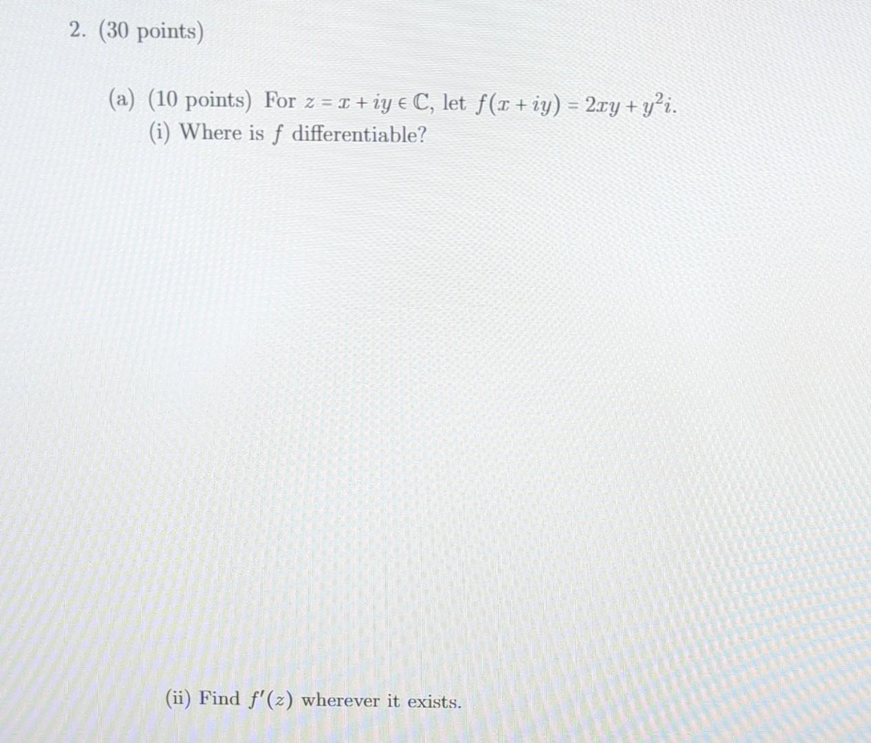 Solved (a) (10 points ) For z=x+iy∈C, let f(x+iy)=2xy+y2i. | Chegg.com