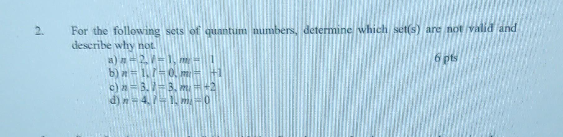 Solved 2. For the following sets of quantum numbers, | Chegg.com