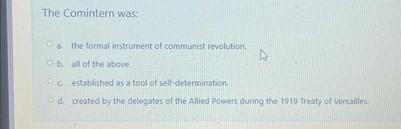 Solved The Comintern was:a. ﻿the formal instrument of | Chegg.com