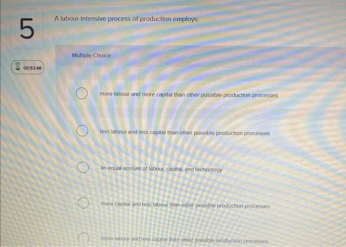 Solved A labour-intensive process of production employs: | Chegg.com