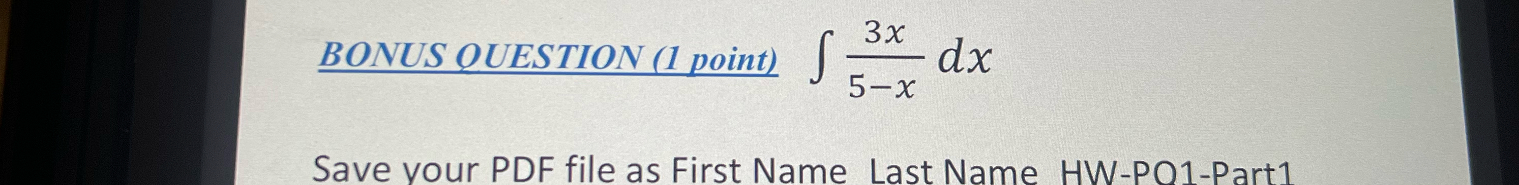 Solved BONUS OUESTION (1 point) ∫3x5-xdxSave your PDF | Chegg.com Solved BONUS OUESTION (1 point) ∫3x5-xdxSave your PDF | Chegg.com