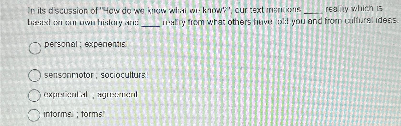 Solved In its discussion of "How do we know what we know?", | Chegg.com