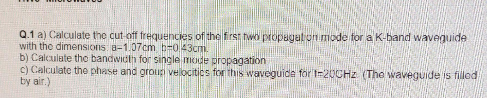 Solved Q.1 a) Calculate the cut-off frequencies of the first | Chegg.com
