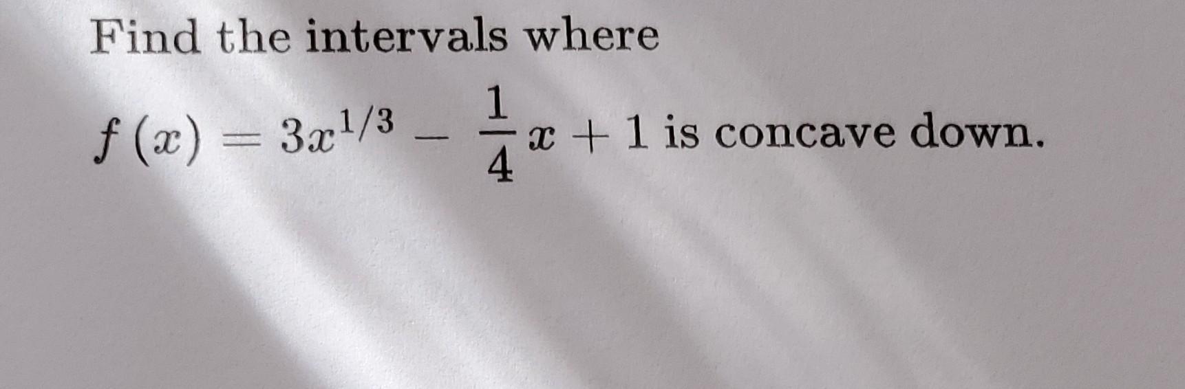 Solved Find the intervals where f(x)=3x1/3−41x+1 | Chegg.com
