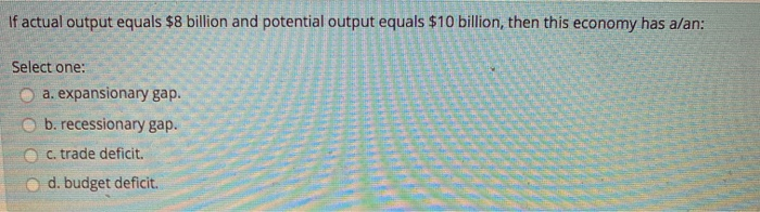Solved If actual output equals $8 billion and potential | Chegg.com