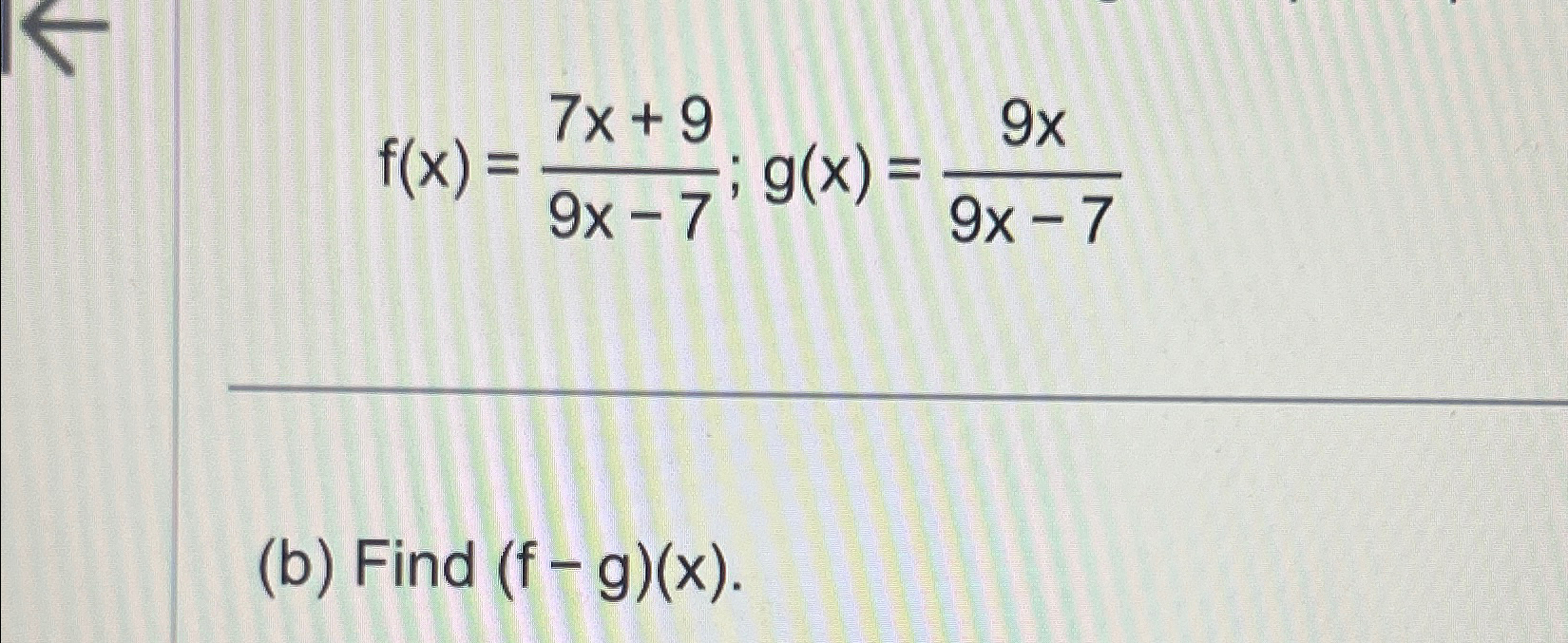 Solved f(x)=7x+99x-7;g(x)=9x9x-7(b) ﻿Find (f-g)(x). | Chegg.com