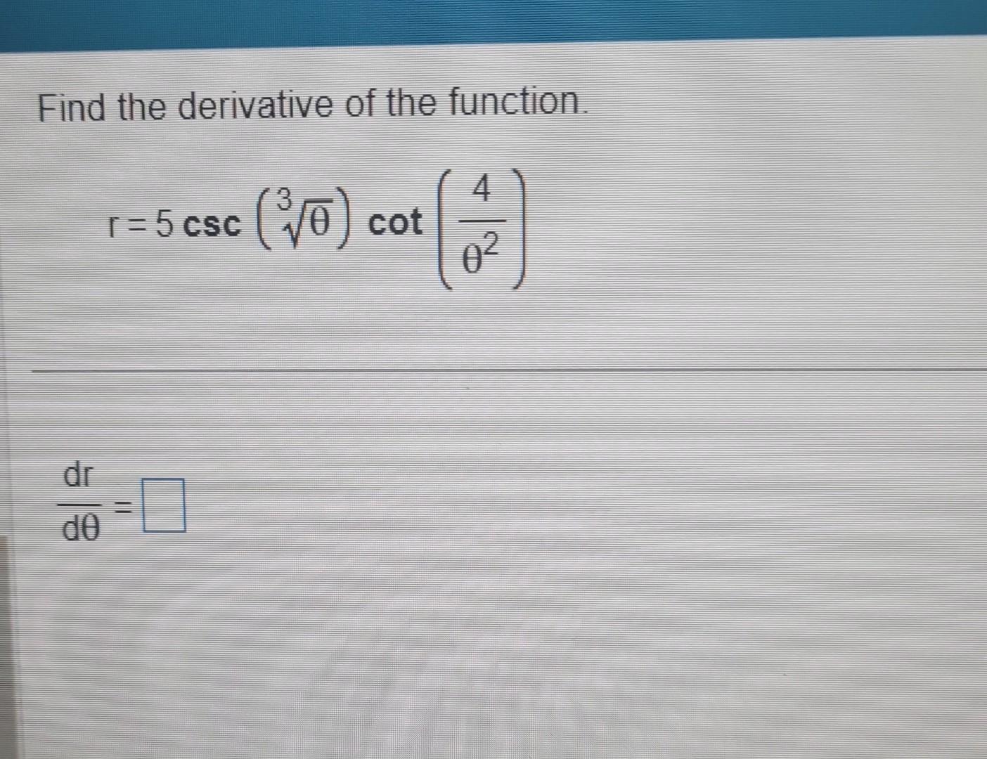 Solved Find the derivative of the function. \\[ r=5 \\csc | Chegg.com
