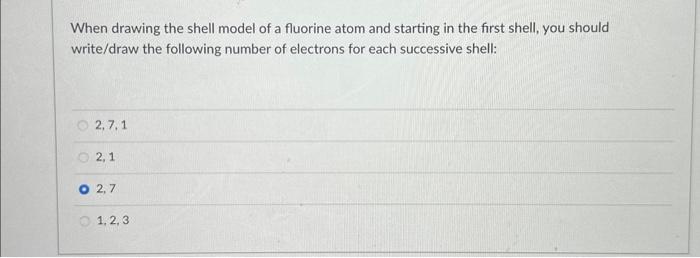 Solved When drawing the shell model of a fluorine atom and | Chegg.com