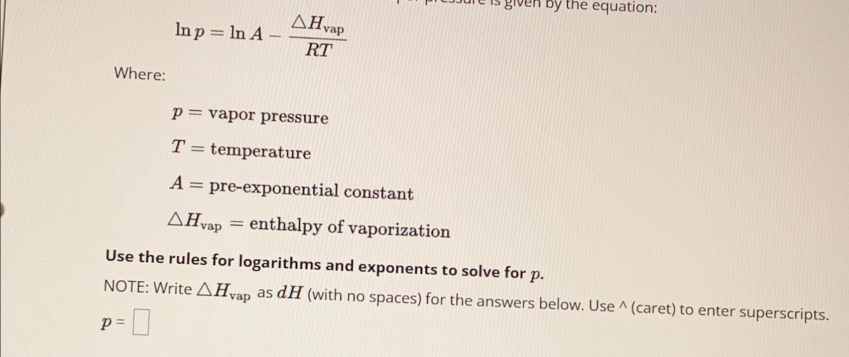 Solved lnp=lnA-????HvapRTWhere:p= ﻿vapor pressure T= | Chegg.com