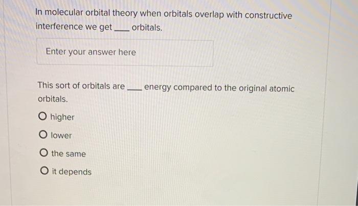 Solved In molecular orbital theory when orbitals overlap | Chegg.com