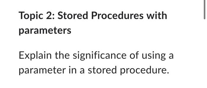 Solved Topic 2: Stored Procedures with parameters Explain | Chegg.com