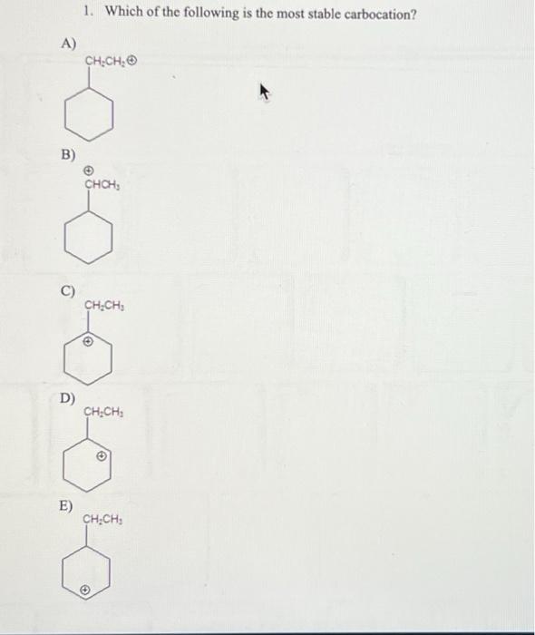 Solved 1. Which of the following is the most stable | Chegg.com
