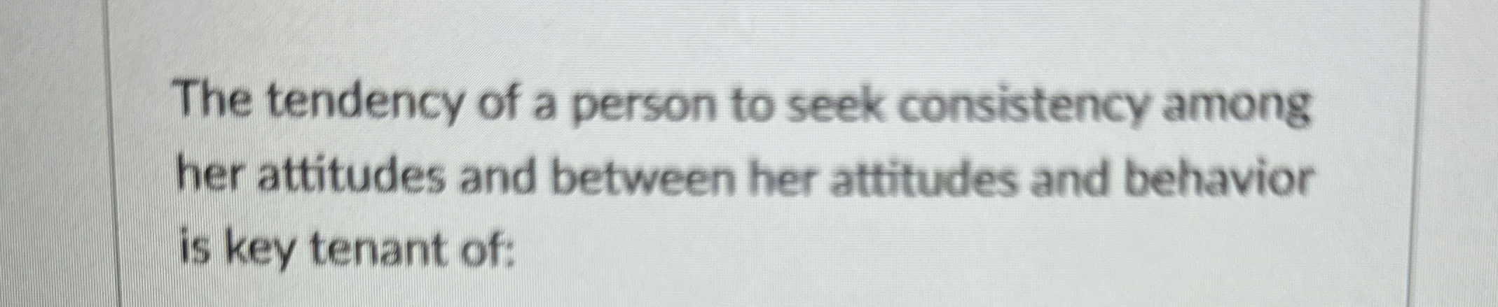 Solved The tendency of a person to seek consistency among | Chegg.com