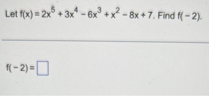 Solved Let F X 2x5 3x4−6x3 X2−8x F −2
