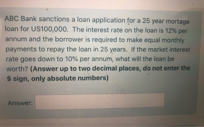 Solved ABC Bank sanctions a loan application for a 25 year | Chegg.com