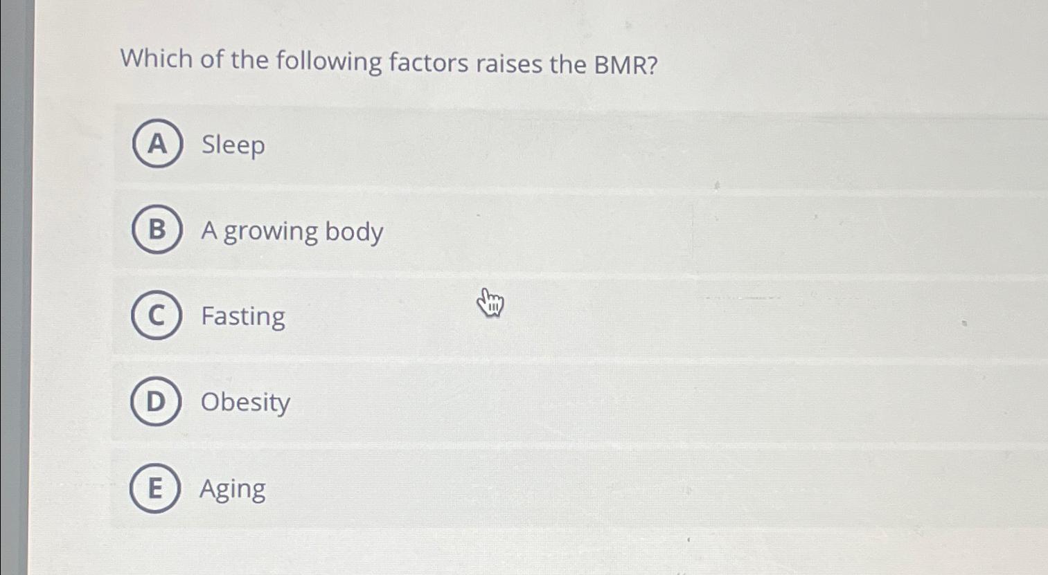 Solved Which of the following factors raises the BMR?SleepA | Chegg.com