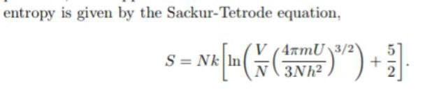 Solved entropy is given by the Sackur-Tetrode equation, | Chegg.com