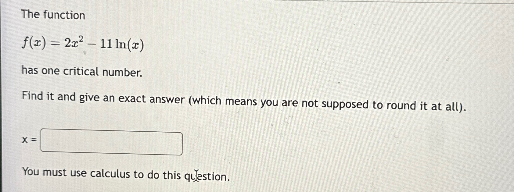 Solved The functionf(x)=2x2-11ln(x)has one critical | Chegg.com