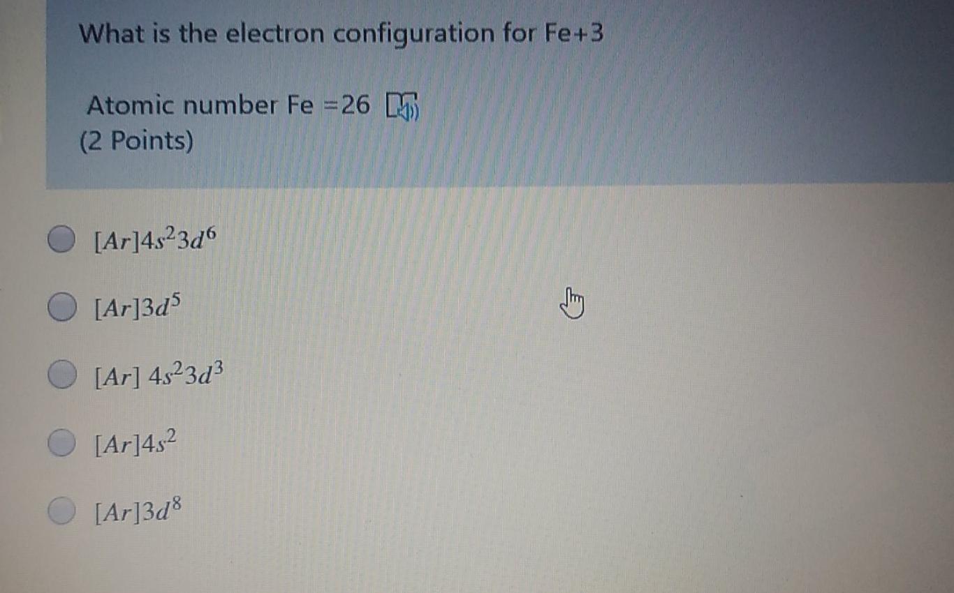 Solved What is the electron configuration for Fe+3 Atomic | Chegg.com