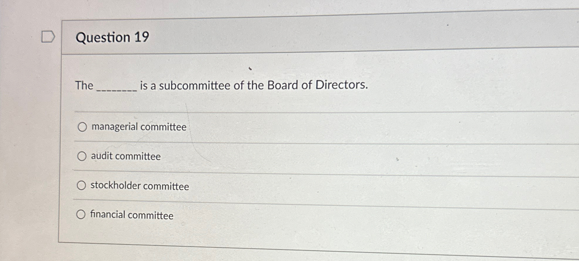 Solved Question 19The ﻿is a subcommittee of the Board of | Chegg.com