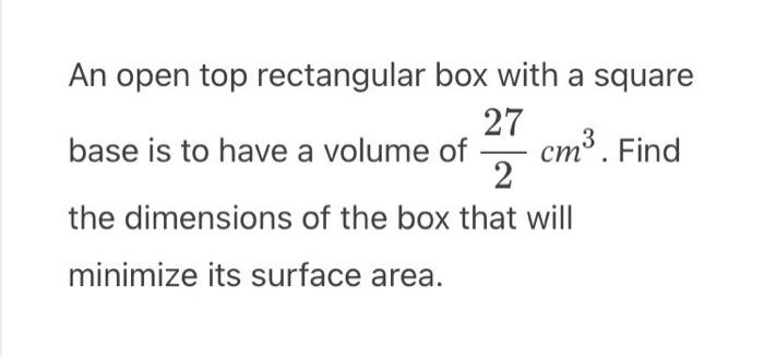 Solved An open top rectangular box with a square base is to | Chegg.com