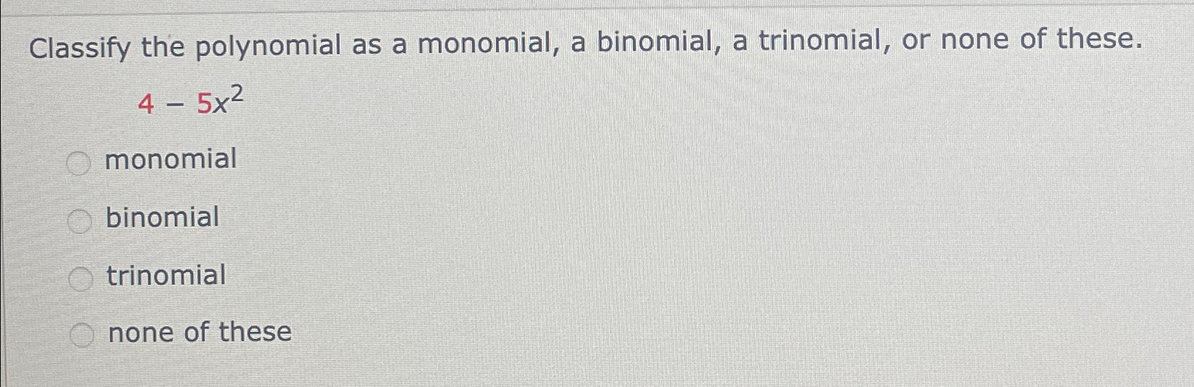 Solved Classify the polynomial as a monomial, a binomial, a | Chegg.com