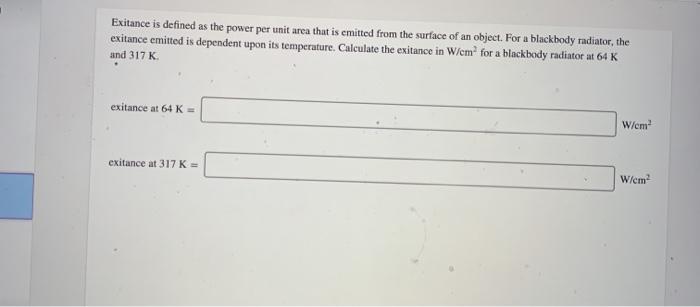 Solved Exitance is defined as the power per unit area that | Chegg.com