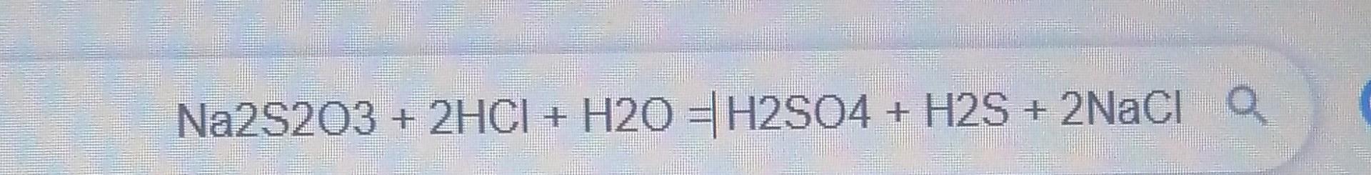 Solved Na2S2O3 + 2HCl + H2O = H2SO4 + H2S + 2NaCiQ HD | Chegg.com