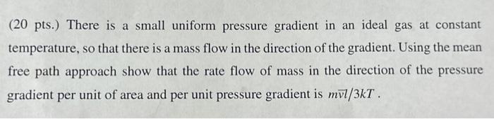 Solved (20 pts.) There is a small uniform pressure gradient | Chegg.com
