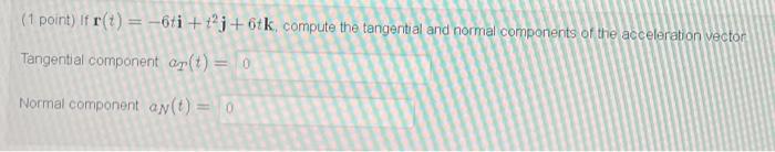 Solved ( 1 point) If r(t)=−6ti+t2j+6tk, compute the | Chegg.com