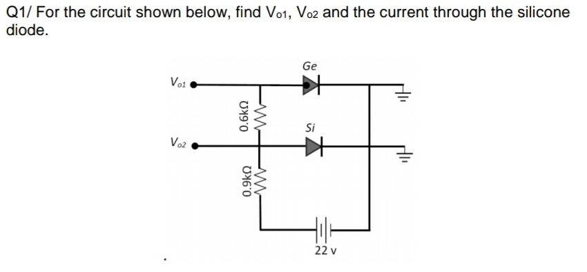 Solved Q1/ For the circuit shown below, find Vo1, Vo2 and | Chegg.com