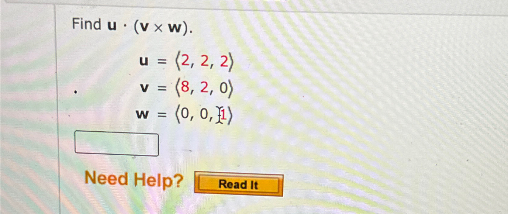 Solved Find u*(v×w).u=(:2,2,2:)v=(:8,2,0:)w=(:0,0,11:)Need | Chegg.com