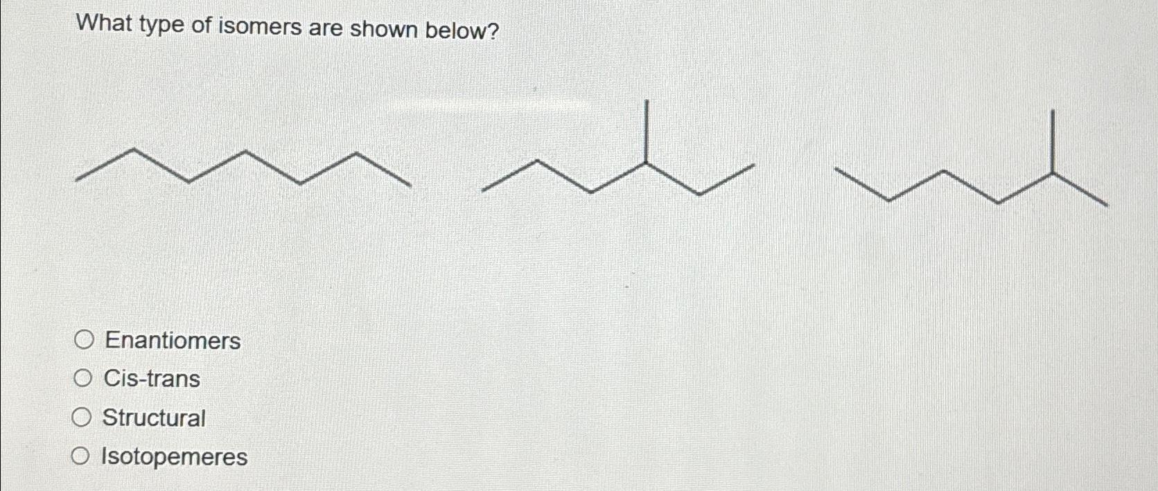 Solved What type of isomers are shown | Chegg.com