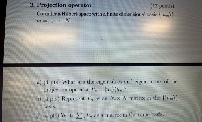 Solved 2. Projection operator (12 points) Consider a Hilbert | Chegg.com