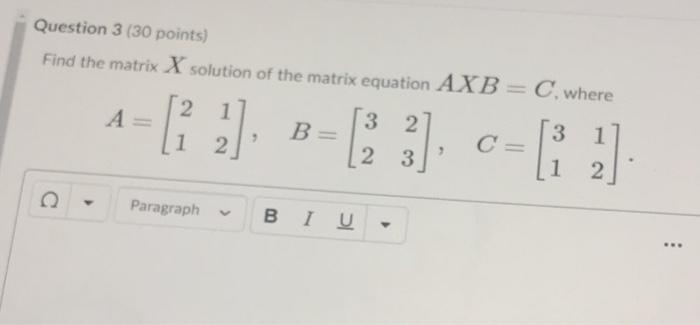 Solved Question 3 (30 points) Find the matrix X solution of | Chegg.com